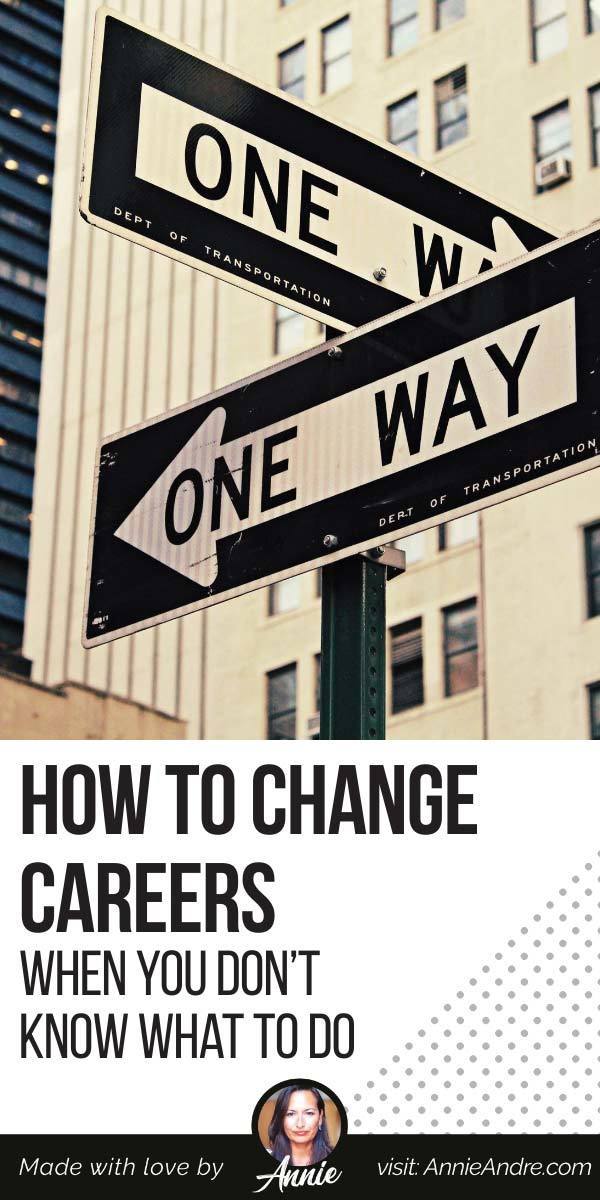 How To Change Careers When You Don’t Know What To Do!